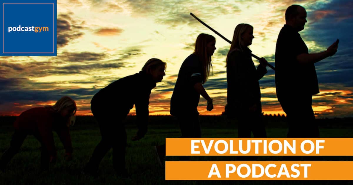 Evolution of a Podcast - Podcast Gym