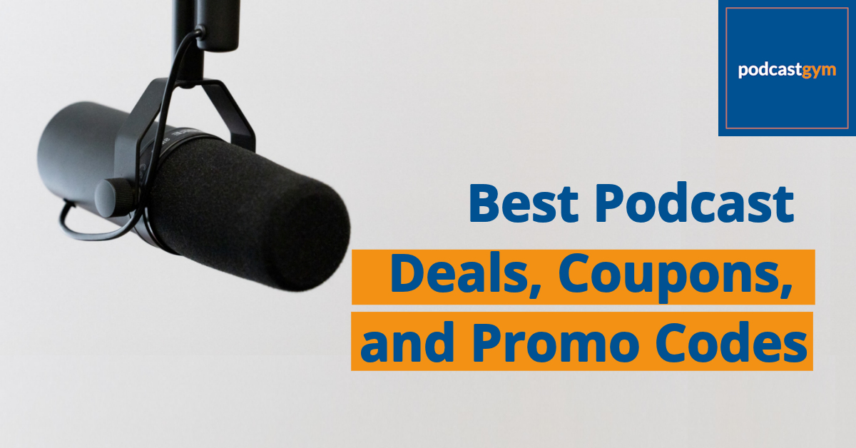 Best Podcast Deals, Coupons, Promo Codes - Podcast Gym